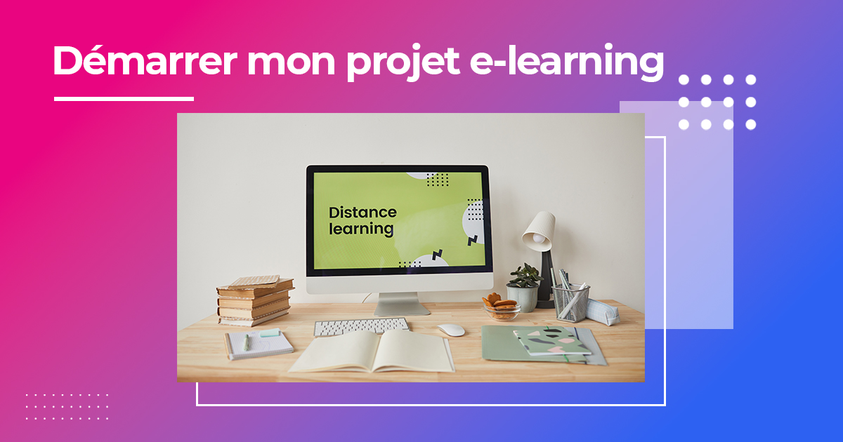 Démarrer mon projet e-learning - E-learning Boulevard
